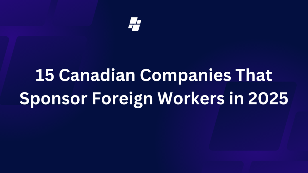 15 Canadian Companies That Sponsor Foreign Workers in 2025 - Techwaya Blog